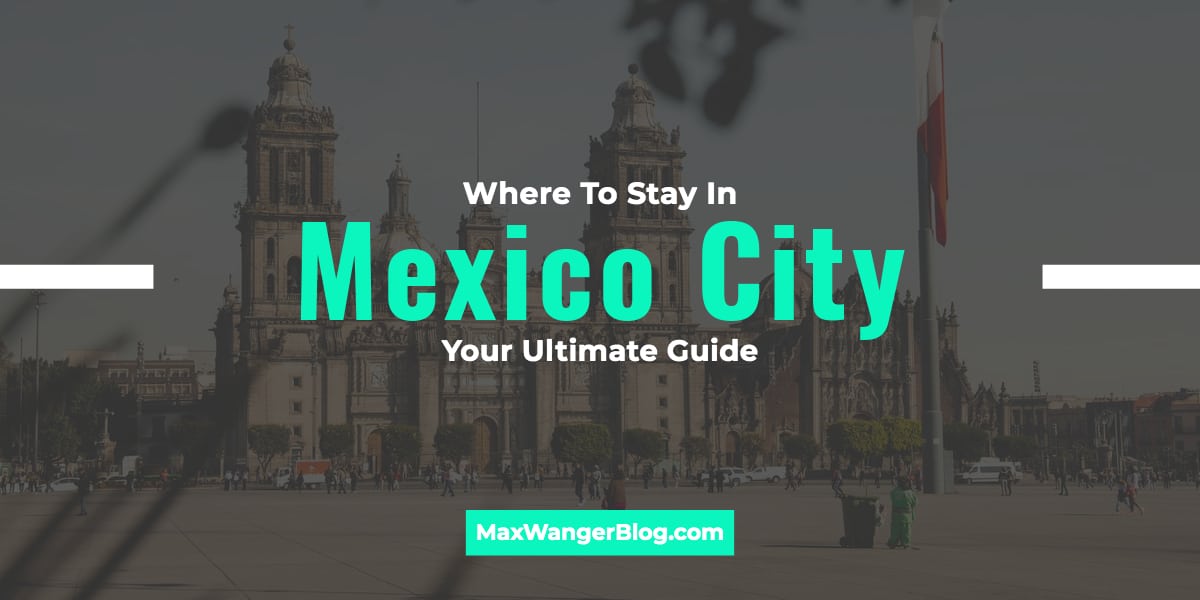Where To Stay In Mexico City: Your Local Guide - Max Wanger Blog